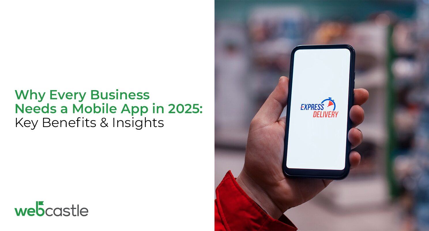 Why Every Business Needs a Mobile App in 2025: Key Benefits and ...